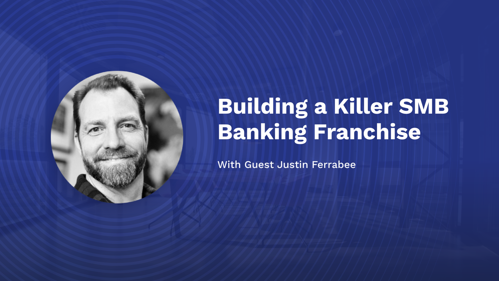 Building a Killer SMB Banking Franchise with Justin Ferrabee - FISPAN